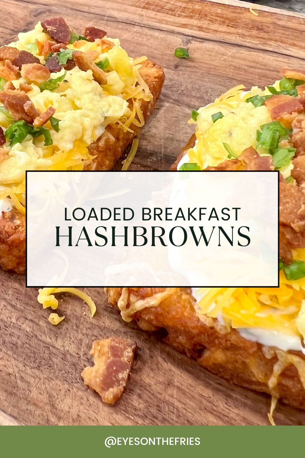 Loaded Breakfast Hashbrowns – Eyes on the Fries